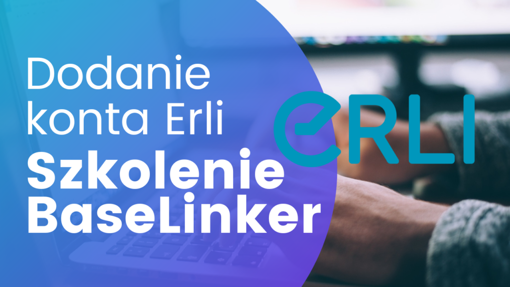Dodawanie konta Erli do BaseLinker - Wdrożenia BaseLinker i szkolenia ...